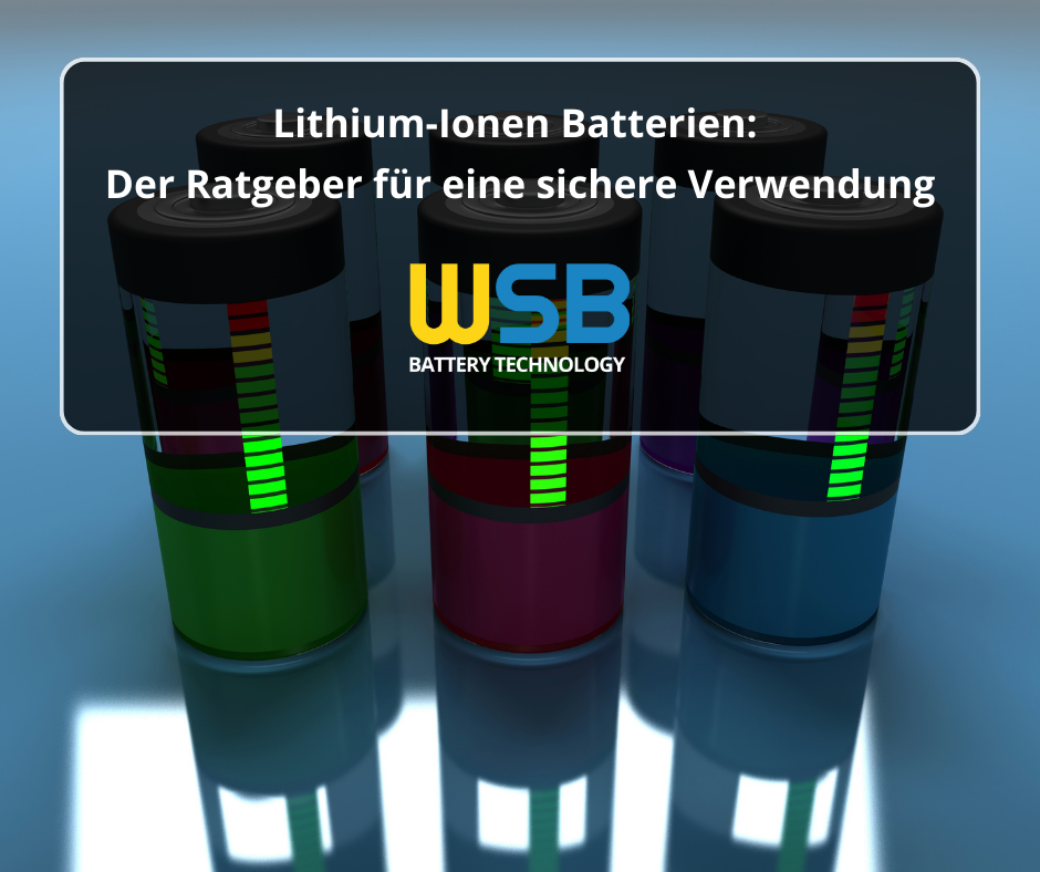 Lithium-Ionen Batterien: Der Ratgeber für eine sichere Verwendung